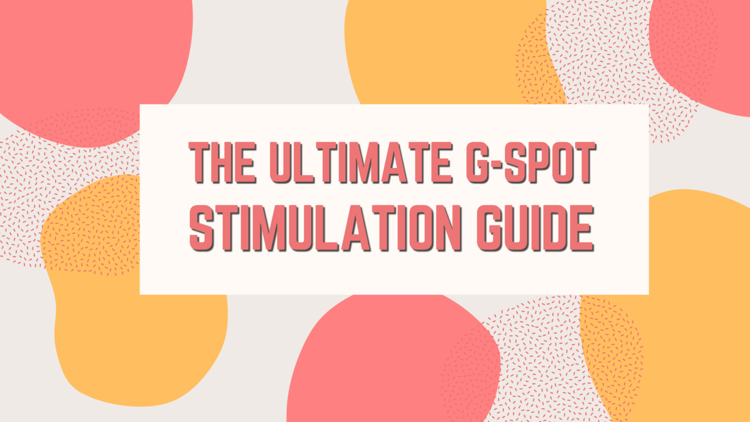 Ultimate G-Spot Guide: How to find and Stimulate Your G-Spot | Bedbible.com
