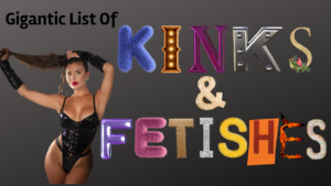 List of 275 Kinks and Fetishes [From Mild To Wild!]
